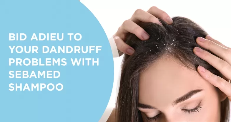 Bid Adieu to Your Dandruff Problems with Sebamed Shampoo Bid Adieu to Your Dandruff Problems with Sebamed Shampoo